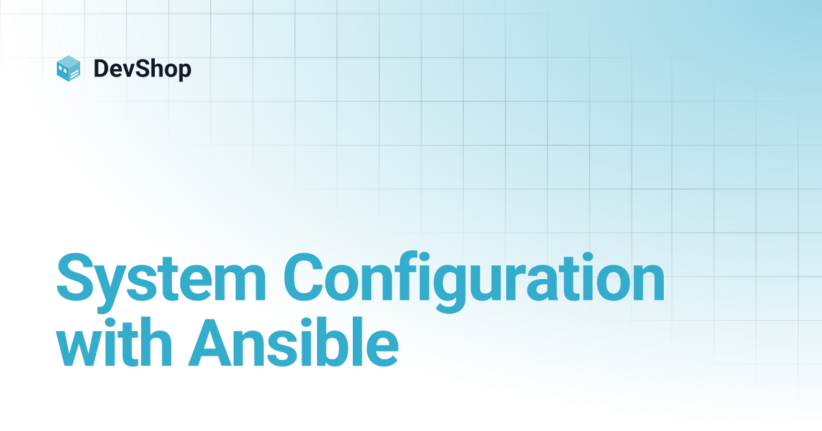 System Configuration with Ansible | 1.x | DevShop System Configuration with Ansible | 1.x | DevShop